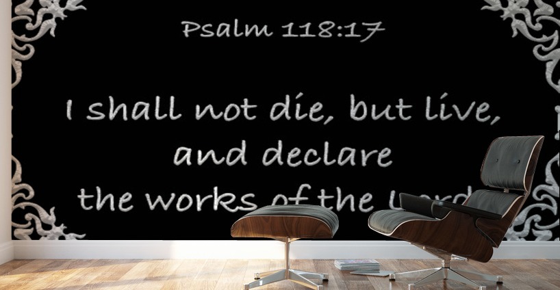 Psalm 118 17 1BW Scripture On The Walls psalm-118-17-1bw-scripture-on-the-walls